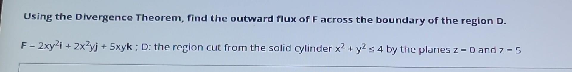 Solved Using the Divergence Theorem, find the outward flux | Chegg.com