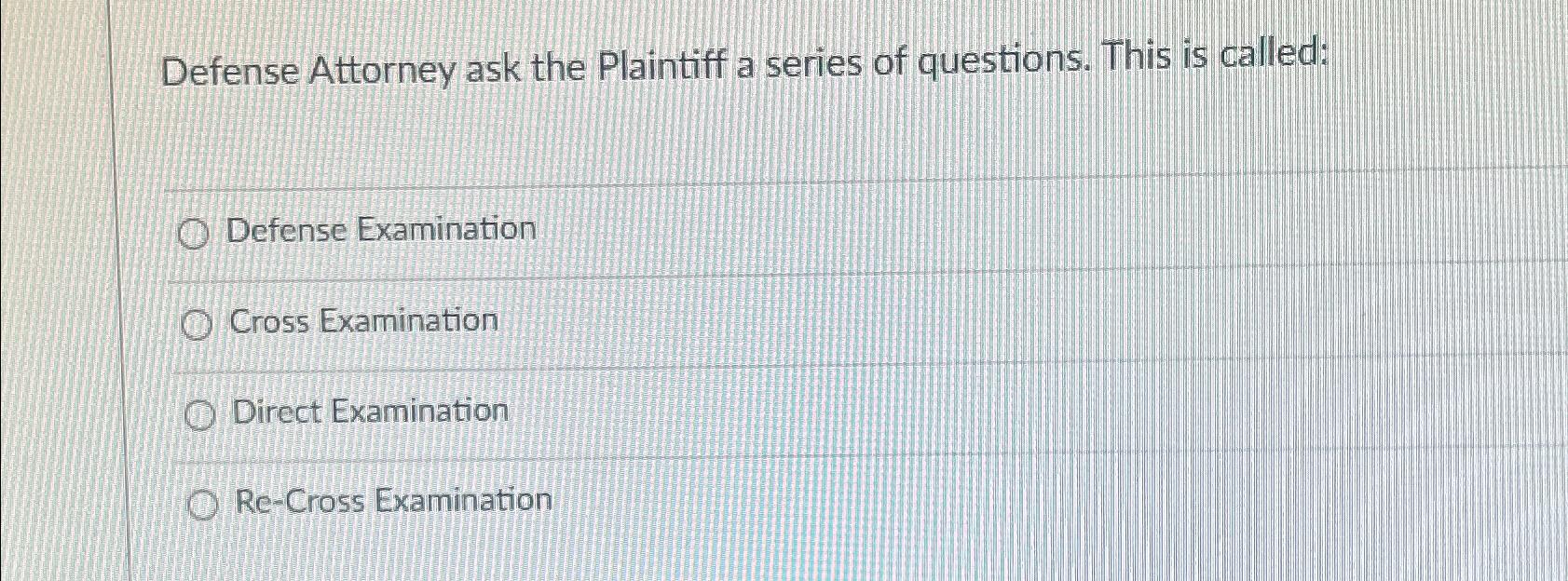 Solved Defense Attorney ask the Plaintiff a series of | Chegg.com