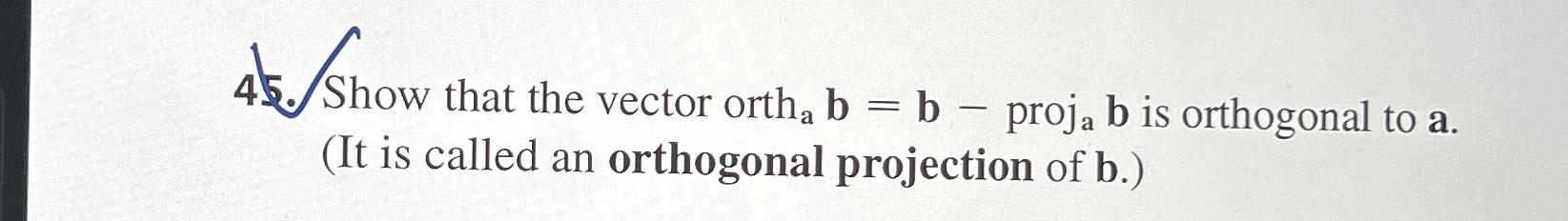 Solved Show that the vector orthab=b-projab ﻿is orthogonal | Chegg.com