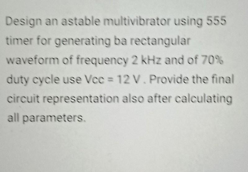 Solved Design an astable multivibrator using 555 timer for | Chegg.com