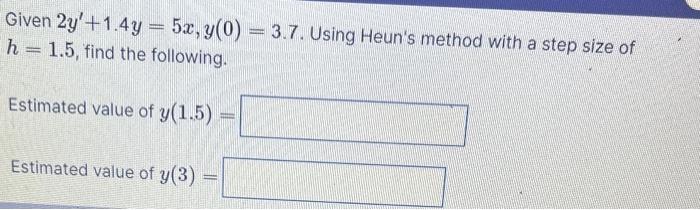 Solved Given 2y′+1.4y=5x,y(0)=3.7. Using Heun's method with | Chegg.com