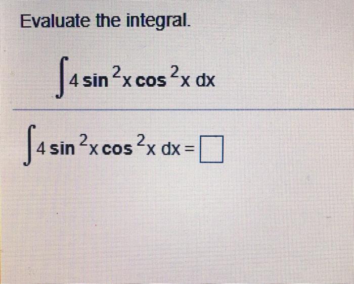 Solved Evaluate the integral. Jasin 4 sin 2x cos 2x dx x Sa | Chegg.com