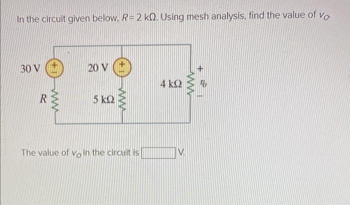 Solved In the circuit given below. R=2 k0. Using mesh | Chegg.com