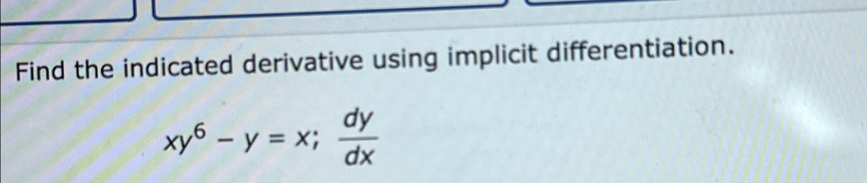 Solved Find the indicated derivative using implicit | Chegg.com
