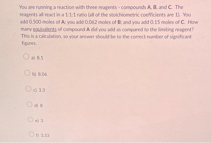 Solved You are running a reaction with three reagents - | Chegg.com