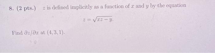 Solved 8. (2 pts.) z is defined implicitly as a function of | Chegg.com