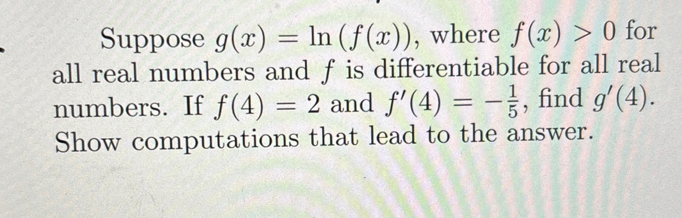 Solved Suppose g(x)=ln(f(x)), ﻿where f(x)>0 ﻿for all real | Chegg.com