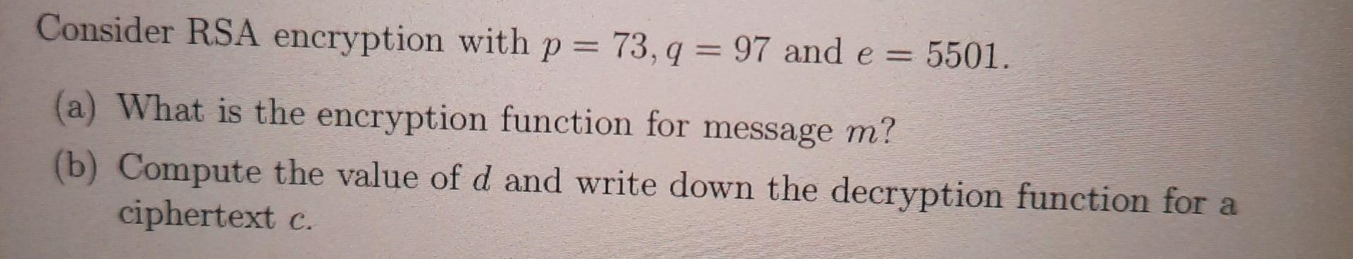 Solved Consider RSA encryption with p = 73,9 = 97 and e = | Chegg.com
