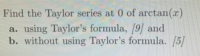 Solved Find the Taylor series at 0 of arctan(x) a. using | Chegg.com