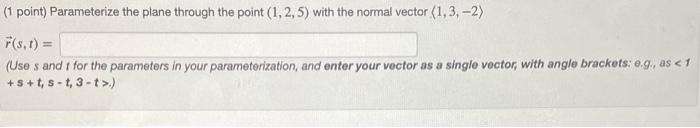 Solved (1 point) Parameterize the plane through the point | Chegg.com
