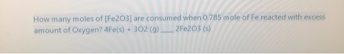 Solved How many moles of [Fe2O3] are consumed when 0.785 | Chegg.com