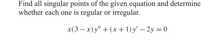 Solved Find all singular points of the given equation and | Chegg.com