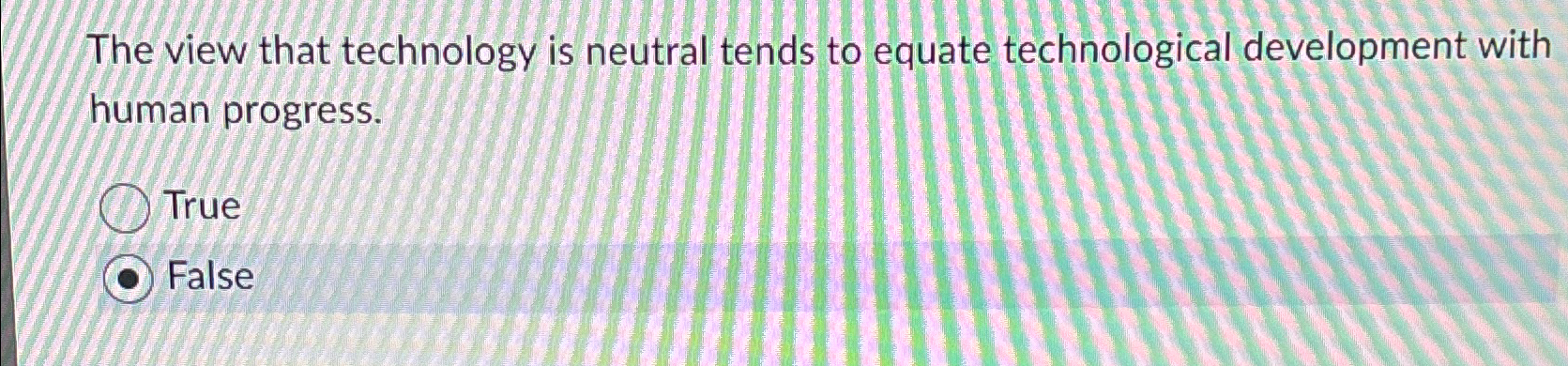 Solved The view that technology is neutral tends to equate | Chegg.com