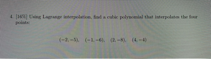 Solved 4. (16%) Using Lagrange interpolation, find a cubic | Chegg.com