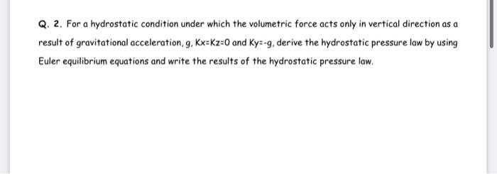 Solved Q. 2. For a hydrostatic condition under which the | Chegg.com