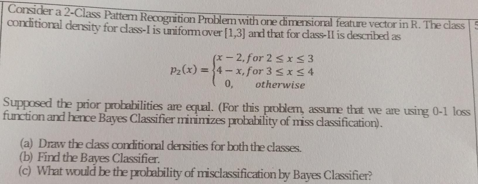 Solved Consider a 2-Class Pattern Recognition Problem with | Chegg.com Solved Consider a 2-Class Pattern Recognition Problem with | Chegg.com