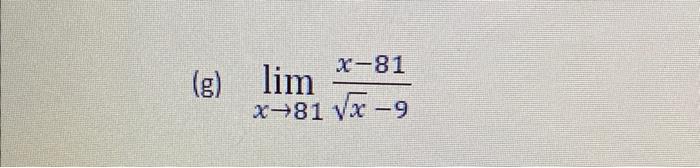 Solved (g) limx→81x−9x−81 | Chegg.com