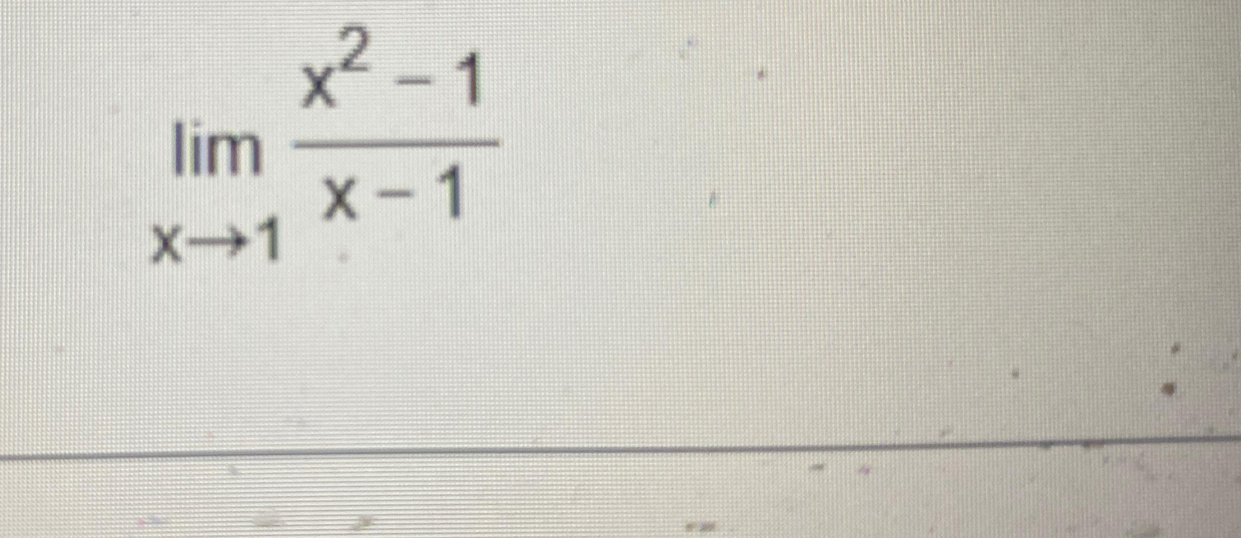 Solved limx→1x2-1x-1 | Chegg.com