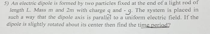 Solved 5) An electric dipole is formed by two particles | Chegg.com