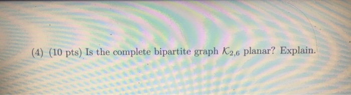 Solved (4) (10 pts) Is the complete bipartite graph K2,6 | Chegg.com
