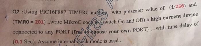 Solved Q2 :Using PIC16F887 TIMERO module with prescaler | Chegg.com