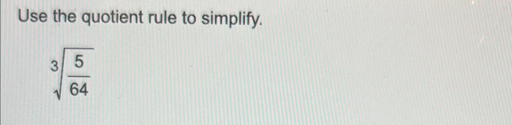 Solved Use the quotient rule to simplify.5643 | Chegg.com