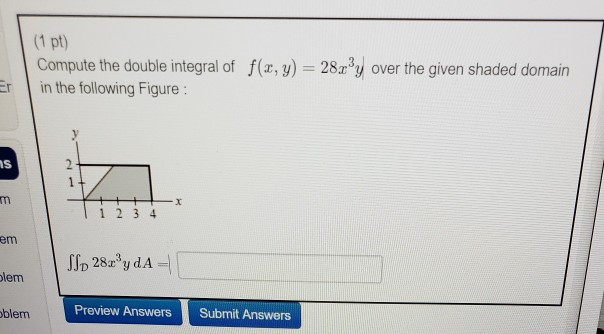 Solved (1 pt) Compute the double integral of fr, y) = 28x?y | Chegg.com