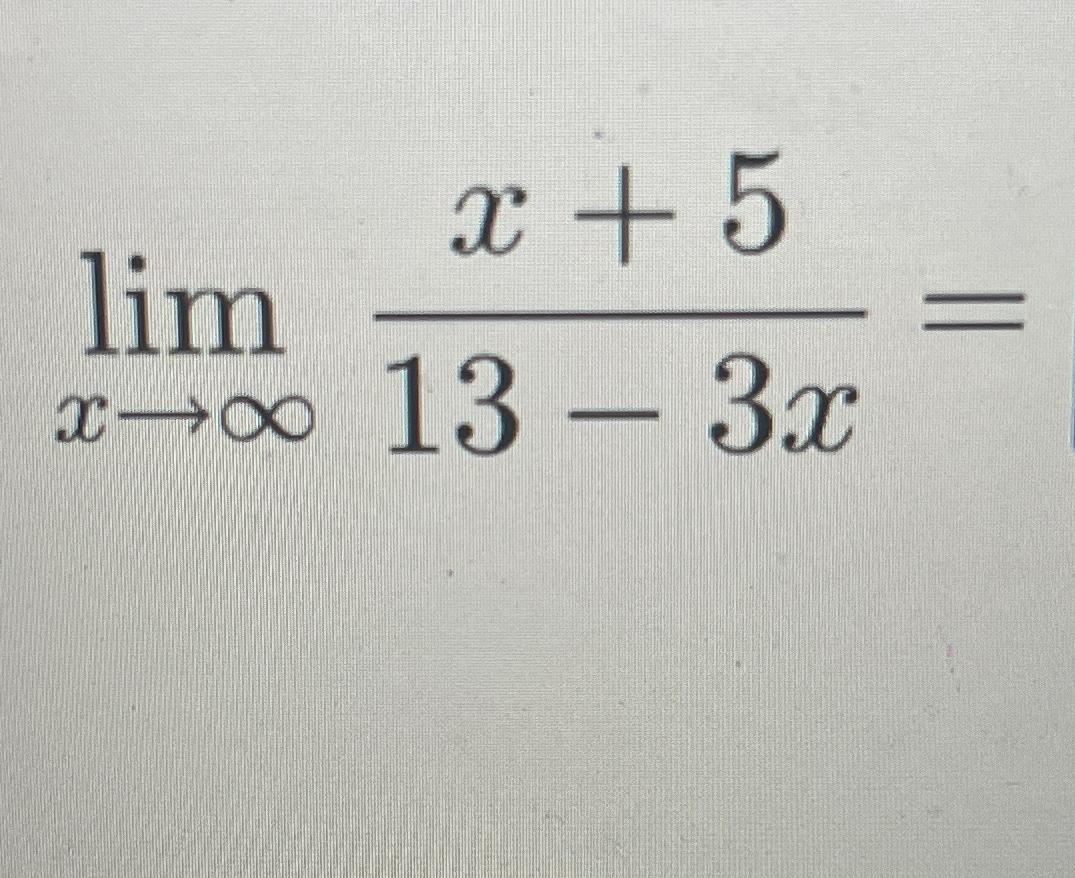 Solved limx→∞x+513-3x= | Chegg.com