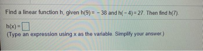 Solved Find a linear function h, given h(9) = - 38 and h(-4) | Chegg.com