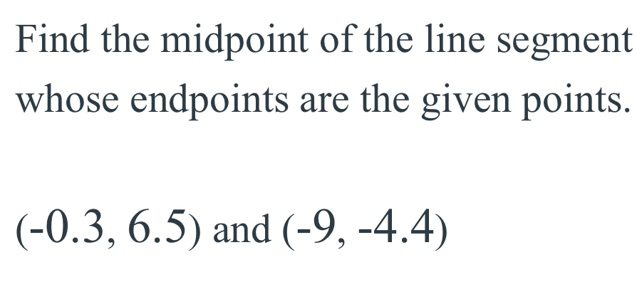 Solved Find the midpoint of the line segment whose endpoints | Chegg.com