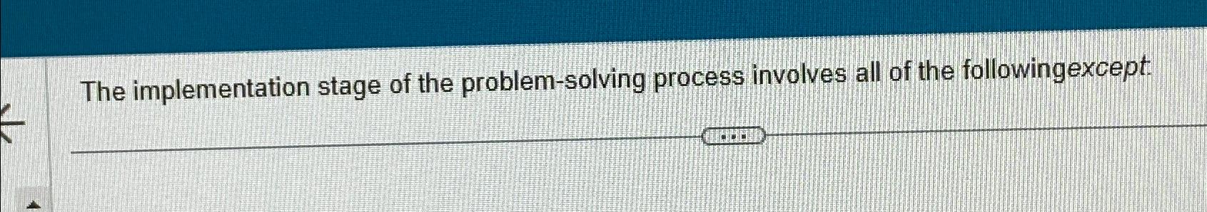 Solved The implementation stage of the problem-solving | Chegg.com