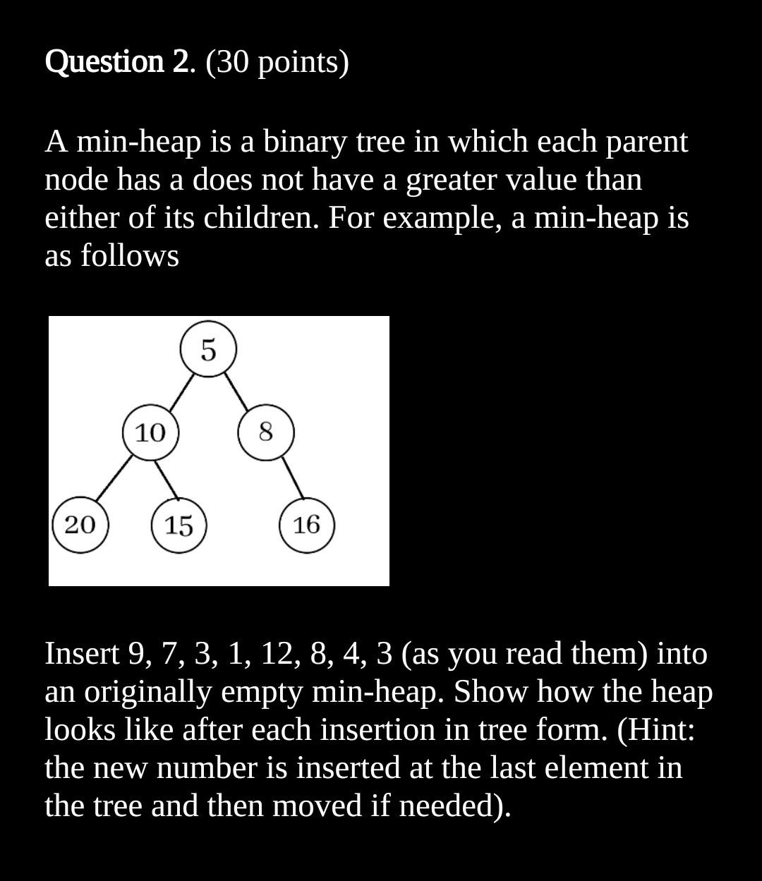 Solved Question 2. (30 points) A min-heap is a binary tree | Chegg.com