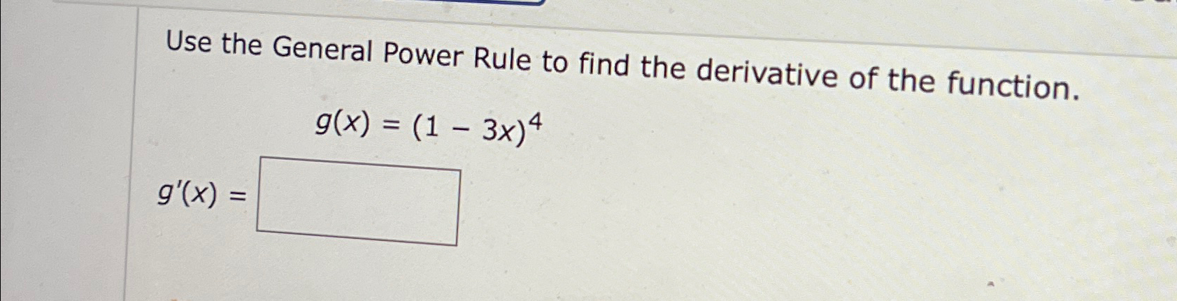 Solved Use the General Power Rule to find the derivative of | Chegg.com