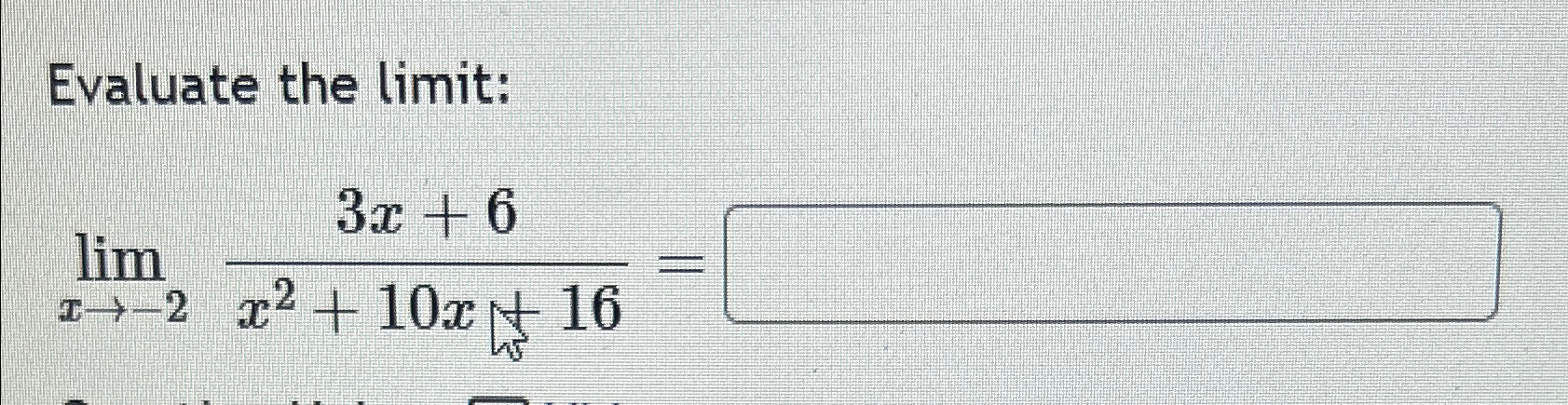Solved Evaluate the limit:limx→-23x+6x2+10x+16= | Chegg.com