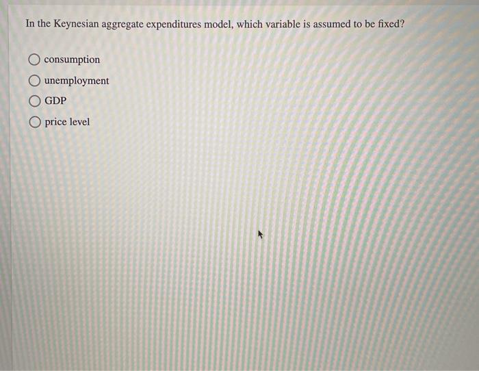Solved In the Keynesian aggregate expenditures model, which | Chegg.com