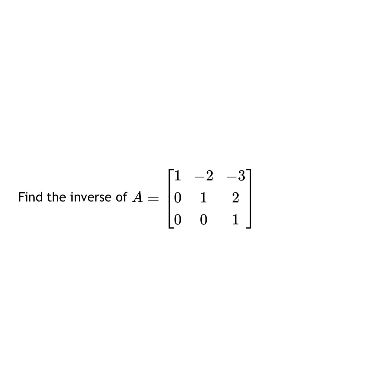 Solved Find the inverse of A=[1-2-3012001] | Chegg.com