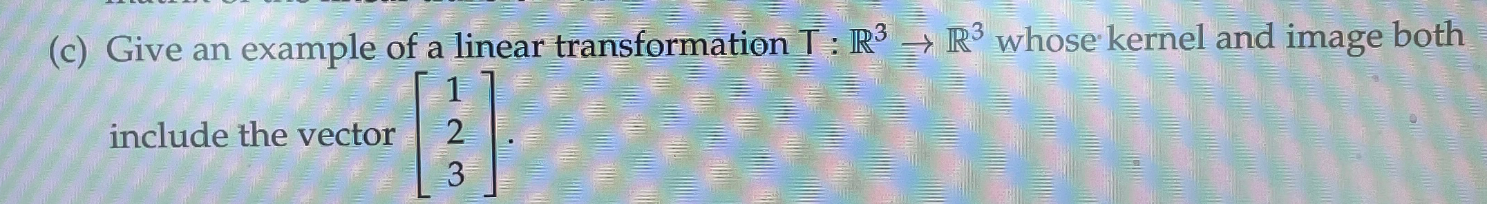 Solved (c) ﻿Give an example of a linear transformation | Chegg.com
