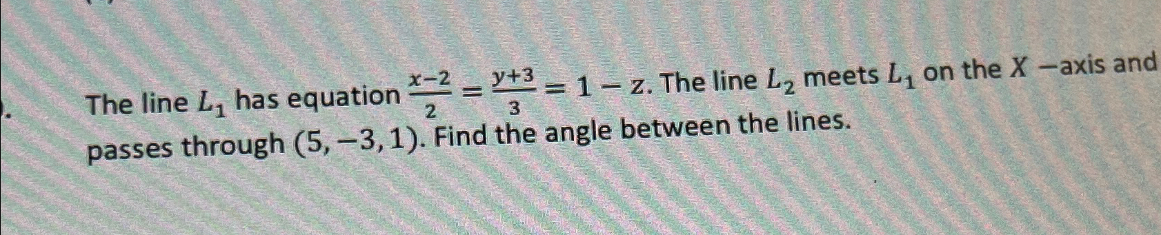 Solved The line L1 ﻿has equation x-22=y+33=1-z. ﻿The line L2 | Chegg.com