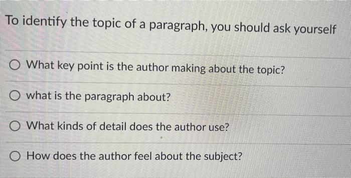 To identify the topic of a paragraph, you should ask | Chegg.com