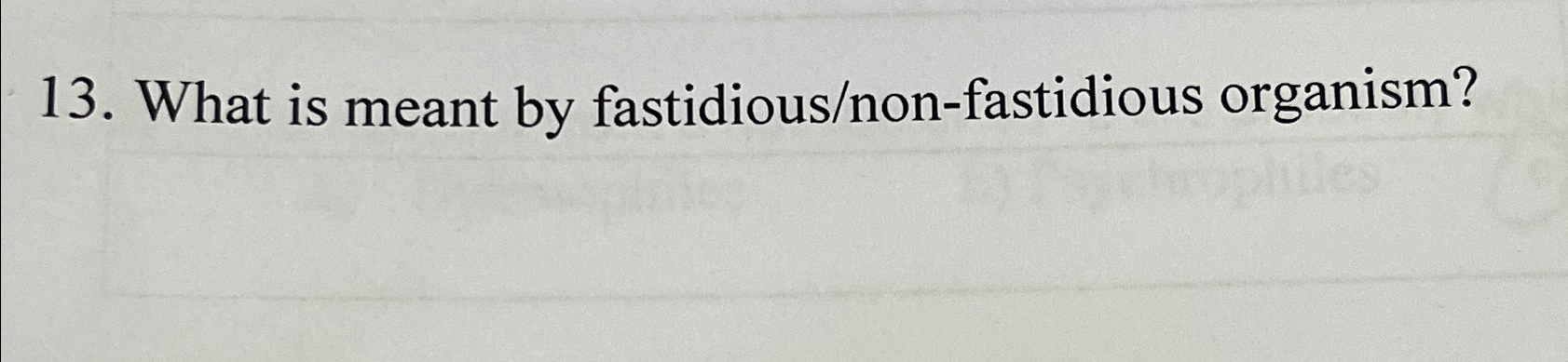Solved What is meant by fastidious/non-fastidious organism? | Chegg.com