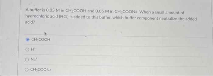 Solved A buffer is 0.05M in CH3COOH and 0.05M in CH3COONa. | Chegg.com