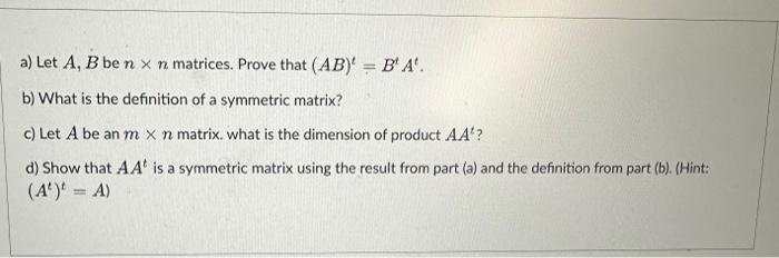Solved a) Let A,B be n×n matrices. Prove that (AB)t=BtAt. b) | Chegg.com