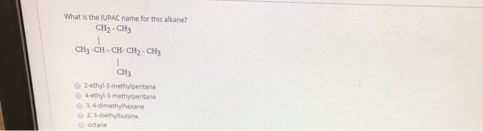 Solved What is the IUPAC name for this alkane? CH2 - CH3 CH3 | Chegg.com