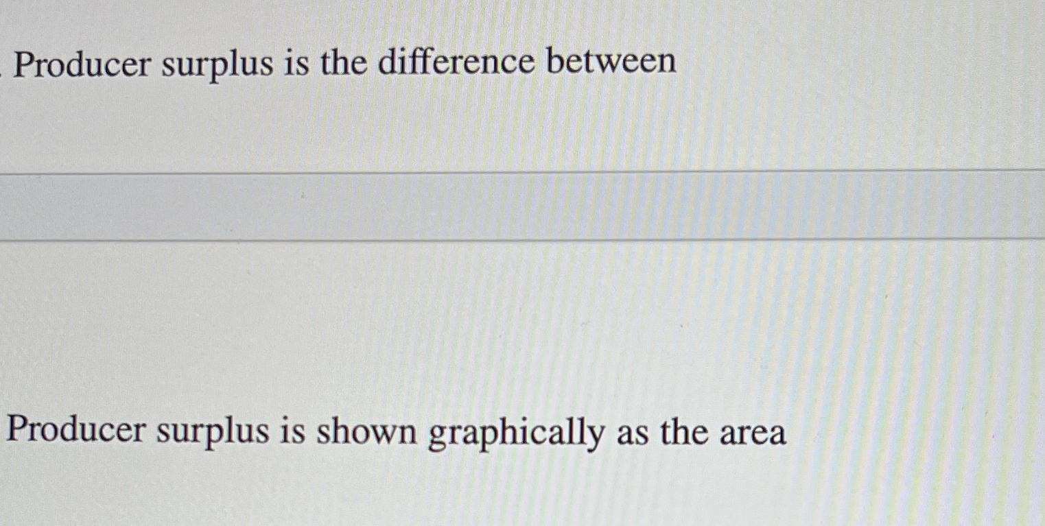 Solved Producer surplus is the difference betweenProducer | Chegg.com