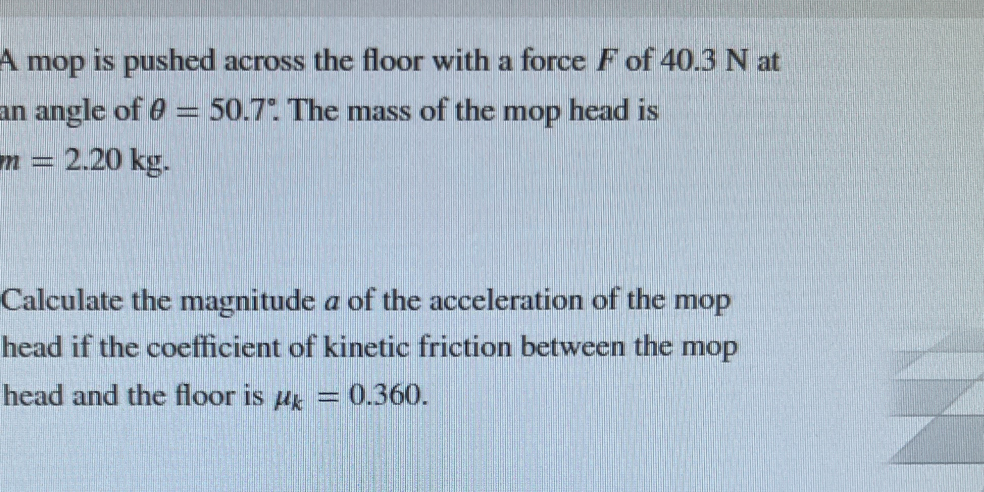 Solved A mop is pushed across the floor with a force F ﻿of | Chegg.com
