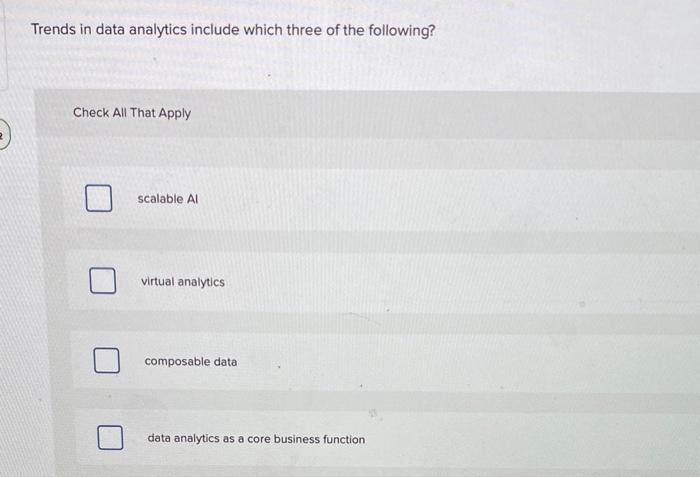 Solved Trends in data analytics include which three of the | Chegg.com