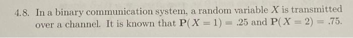 Solved 4.8. In a binary communication system, a random | Chegg.com