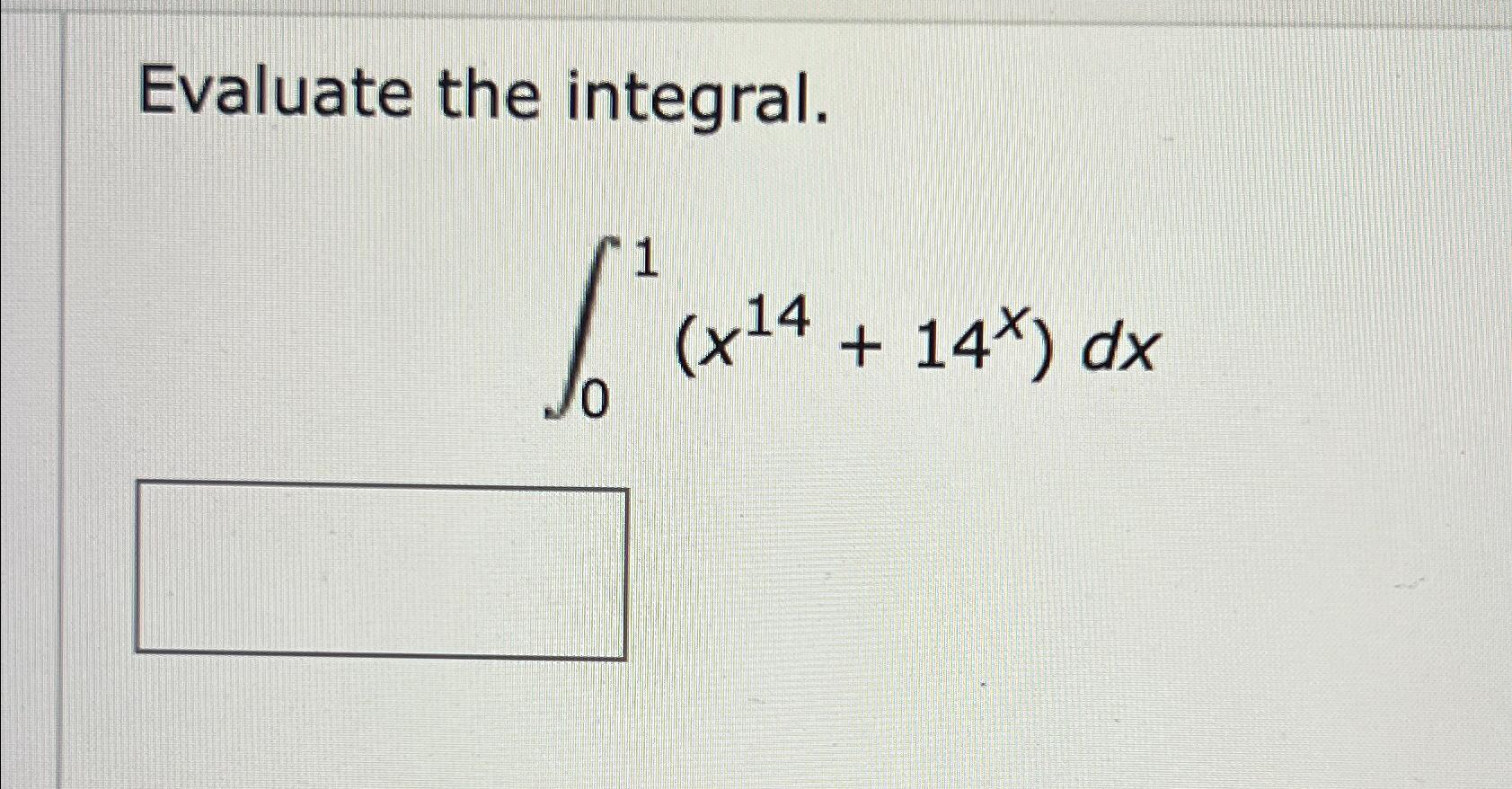 Solved Evaluate the integral.∫01(x14+14x)dx | Chegg.com