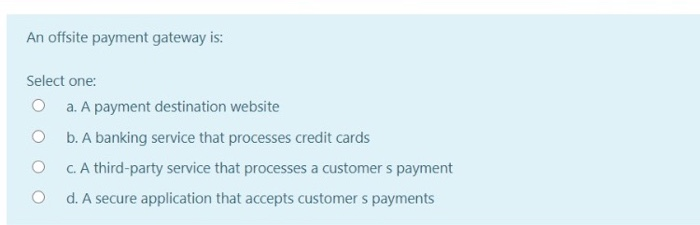 Solved An offsite payment gateway is: Select one: a. A | Chegg.com