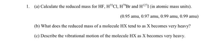 Solved 1. (a) Calculate the reduced mass for HF, HºʻCI, HBr | Chegg.com